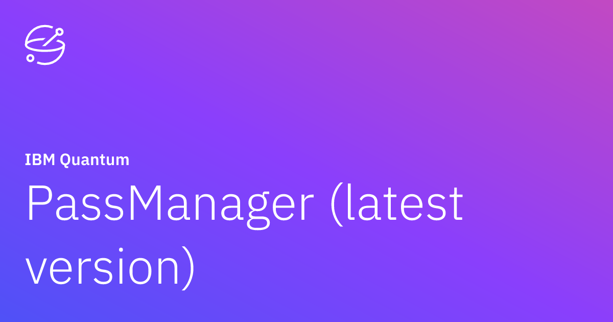 PassManager (latest version) | IBM Quantum Documentation