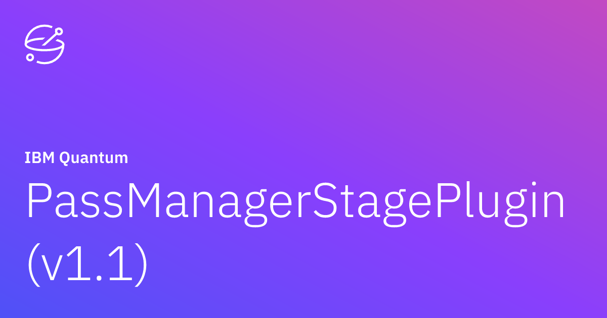 PassManagerStagePlugin (v1.1) | IBM Quantum Documentation