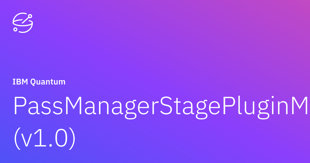 PassManagerStagePluginManager (v1.0) | IBM Quantum Documentation