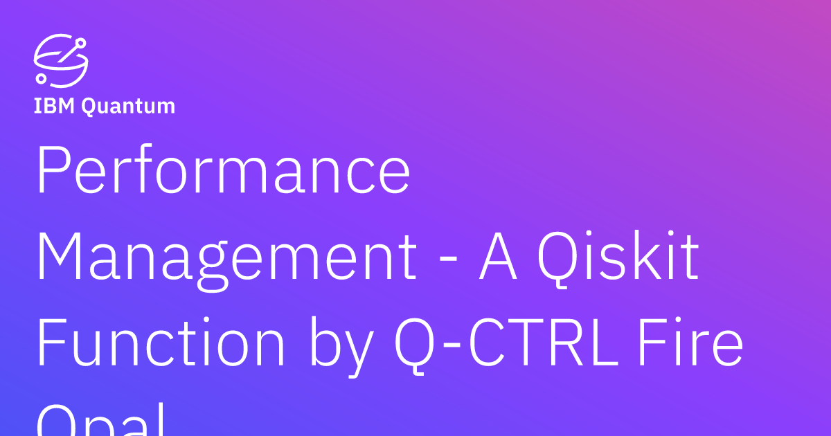Performance Management - A Qiskit Function by Q-CTRL Fire Opal | IBM Quantum Documentation