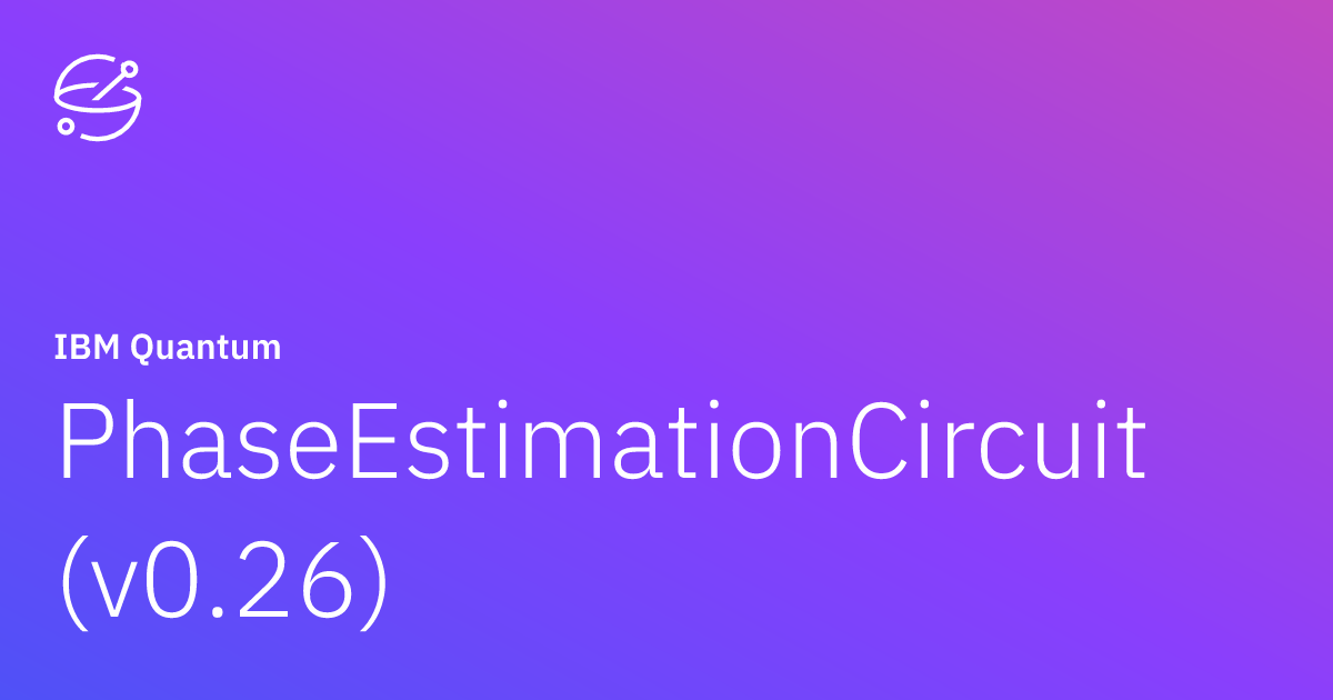 PhaseEstimationCircuit (v0.26) | IBM Quantum Documentation