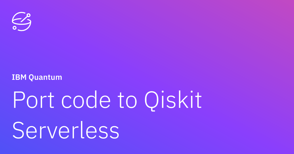 Port code to Qiskit Serverless | IBM Quantum Documentation