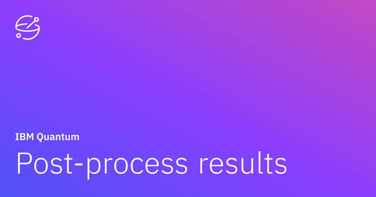Post-process results | IBM Quantum Documentation