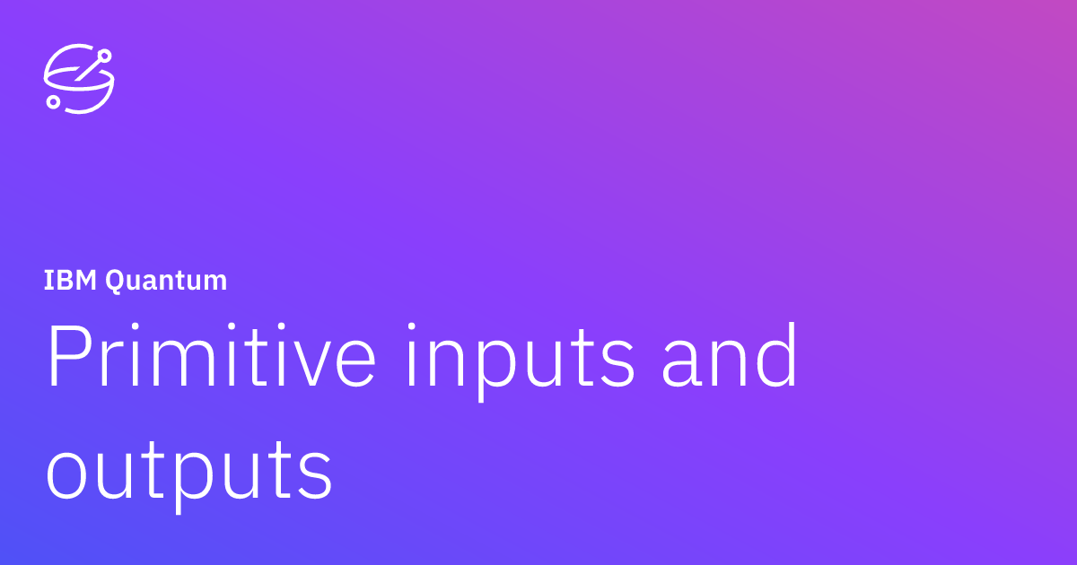 Primitive inputs and outputs | IBM Quantum Documentation