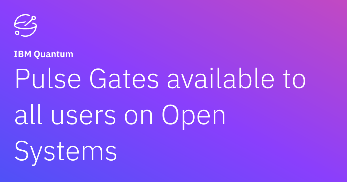 Pulse Gates available to all users on Open Systems | IBM Quantum ...