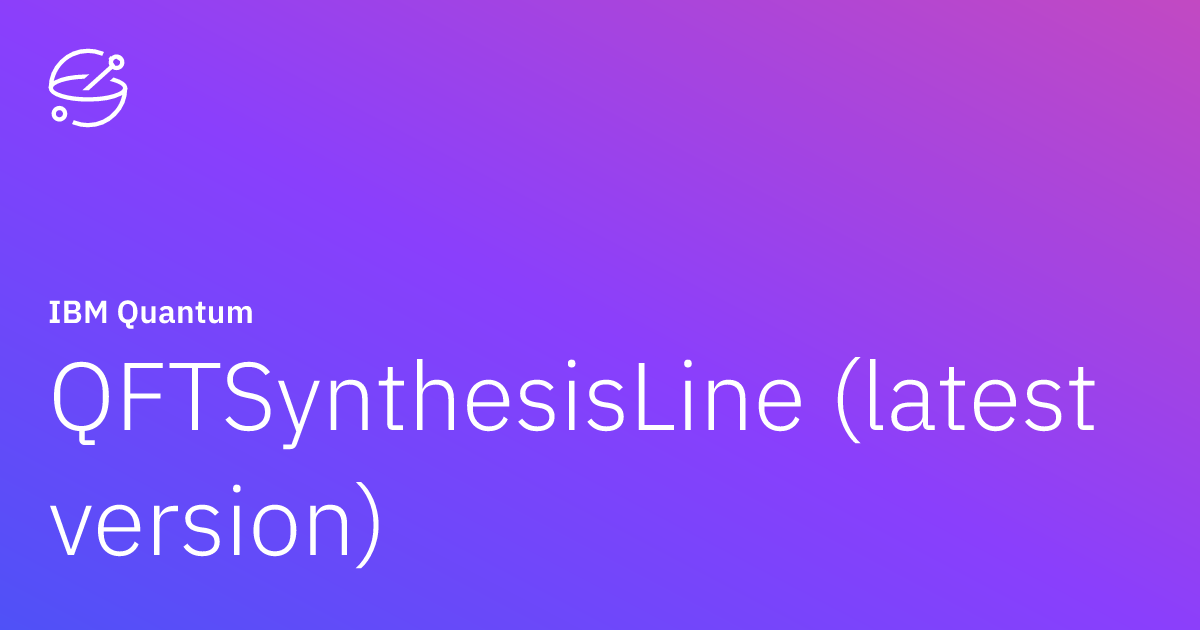 QFTSynthesisLine (latest version) | IBM Quantum Documentation