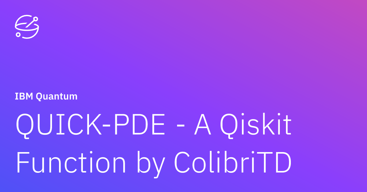 QUICK-PDE - A Qiskit Function by ColibriTD | IBM Quantum Documentation