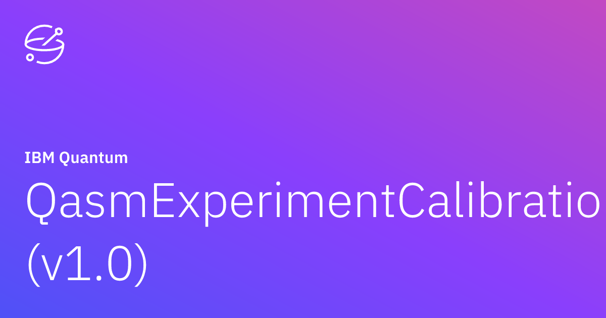 QasmExperimentCalibrations (v1.0) | IBM Quantum Documentation