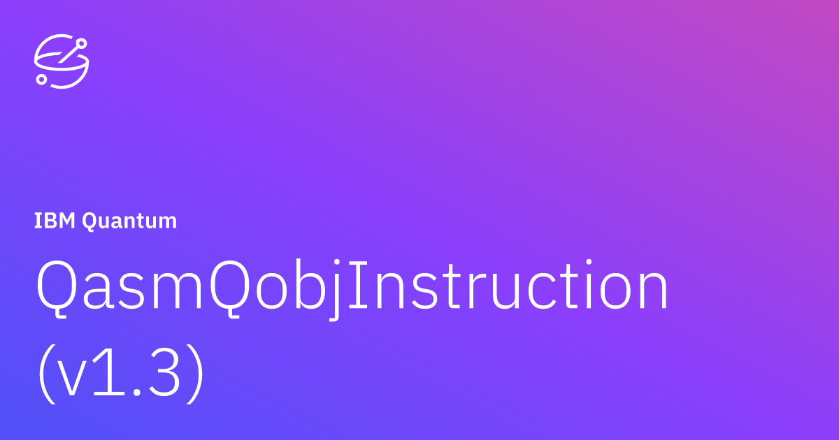 QasmQobjInstruction (v1.3) | IBM Quantum Documentation