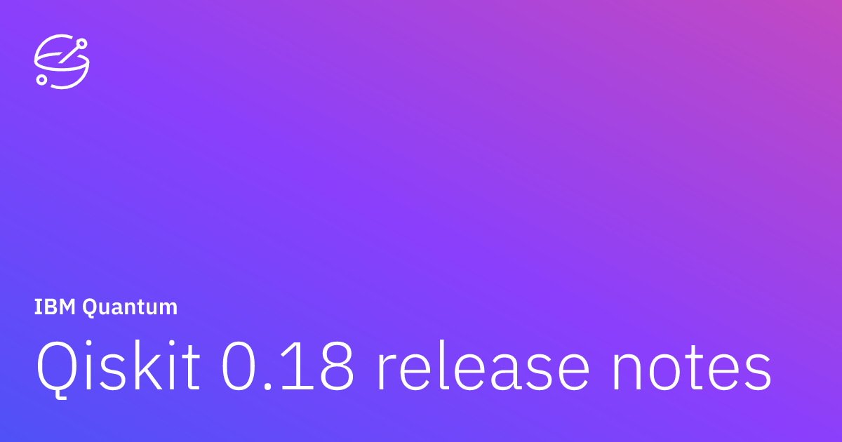 Qiskit 0.18 release notes | IBM Quantum Documentation