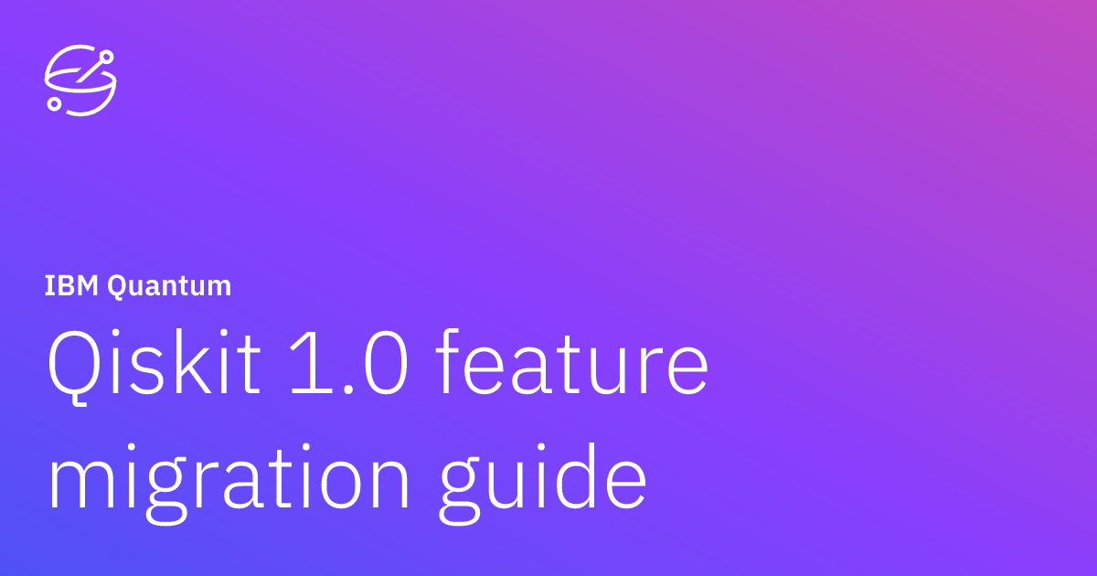 Qiskit 1.0 feature migration guide | IBM Quantum Documentation