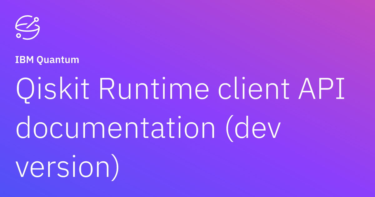 Qiskit Runtime Client Api Documentation Dev Version Ibm Quantum Documentation