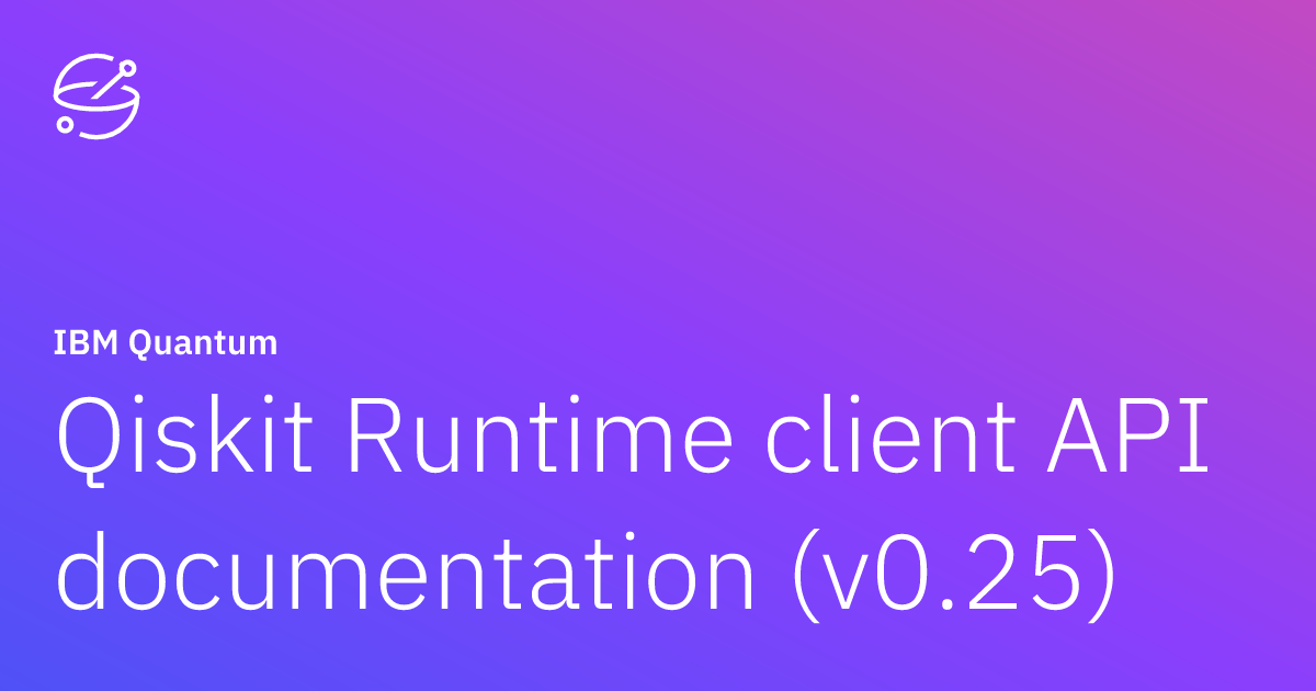 Qiskit Runtime client API documentation (v0.25) | IBM Quantum Documentation