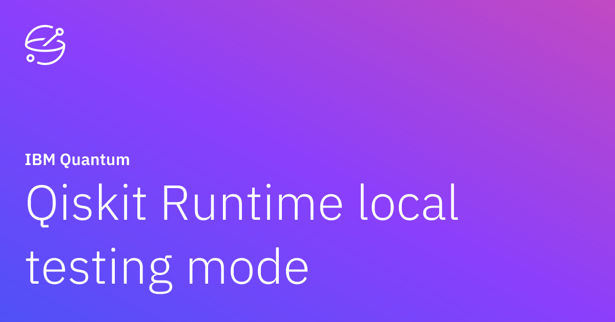 Qiskit Runtime local testing mode | IBM Quantum Documentation