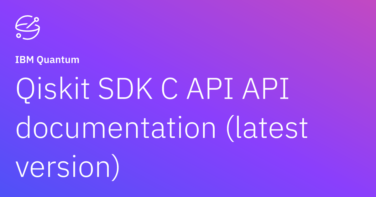 Qiskit Sdk C Api Api Documentation Latest Version Ibm Quantum