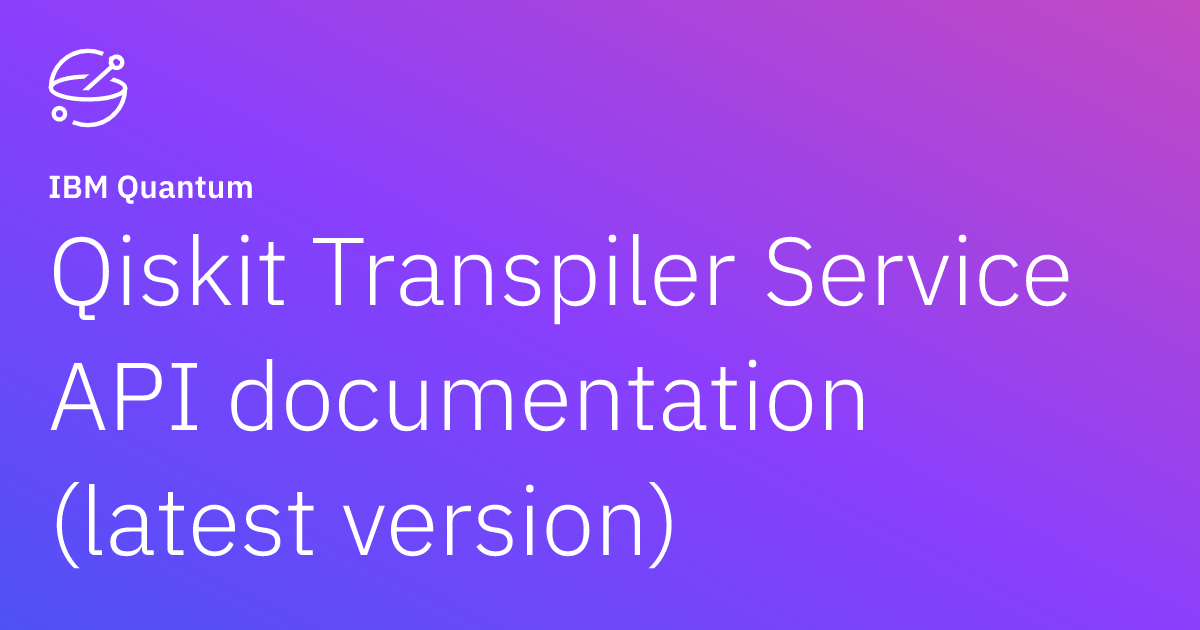 Qiskit Transpiler Service API documentation (latest version) | IBM ...