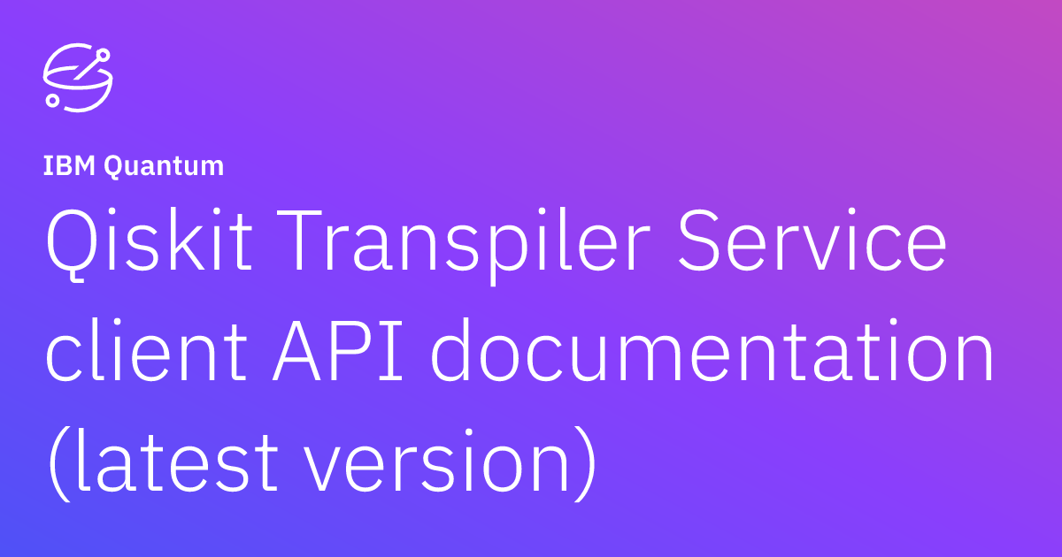 Qiskit Transpiler Service client API documentation (latest version ...