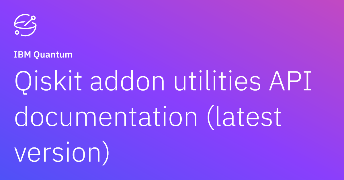 Qiskit Addon Utilities Api Documentation Latest Version Ibm Quantum Documentation