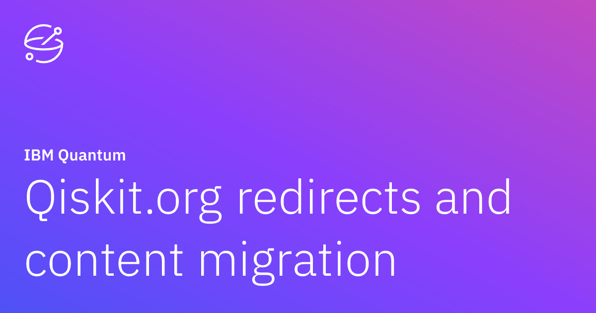 Qiskit.org redirects and content migration | IBM Quantum Documentation