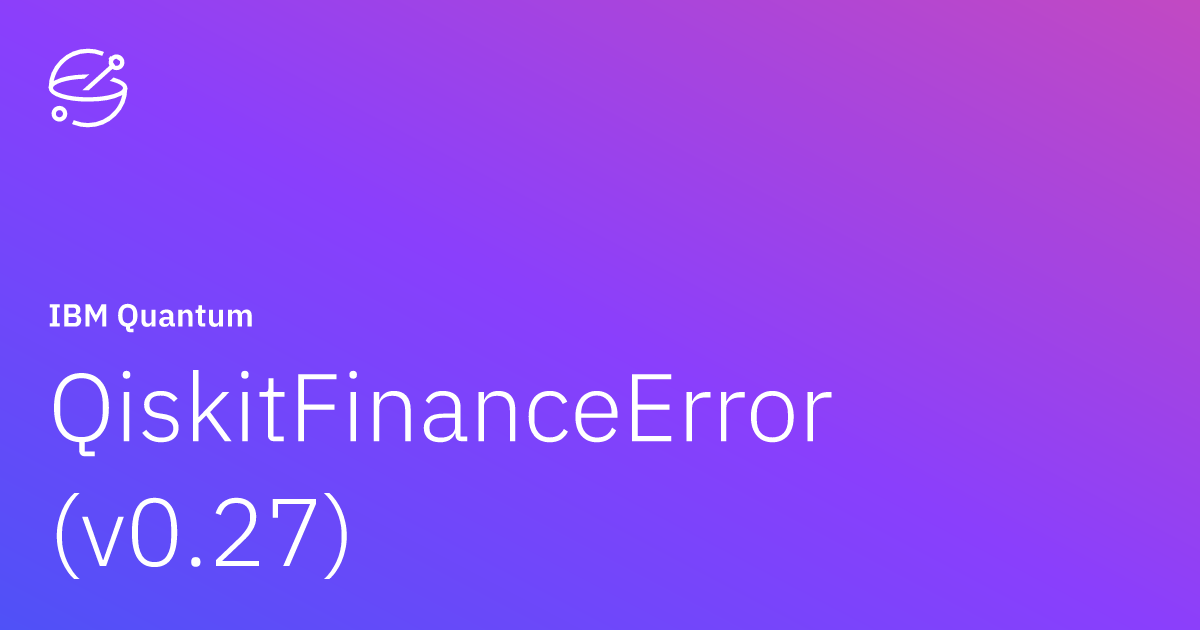 QiskitFinanceError (v0.27) | IBM Quantum Documentation