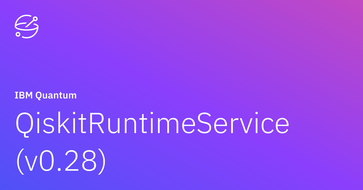 QiskitRuntimeService (v0.28) | IBM Quantum Documentation