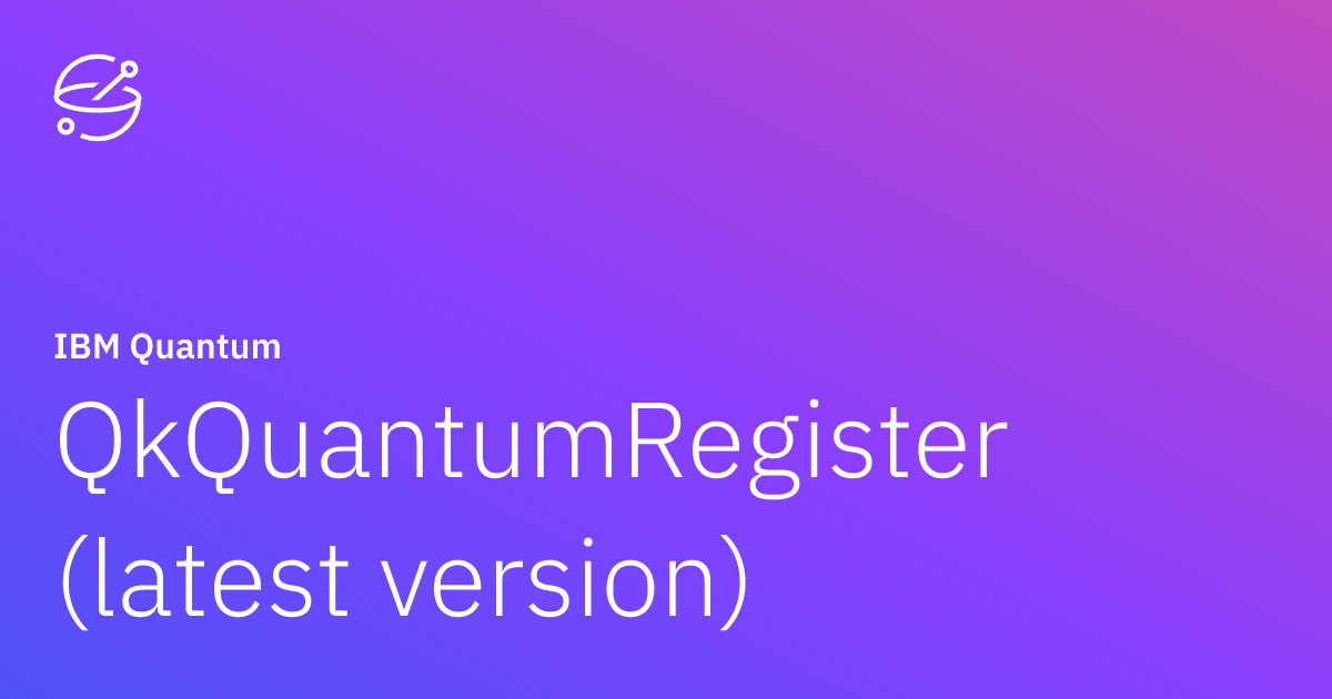 QkQuantumRegister (latest version) | IBM Quantum Documentation