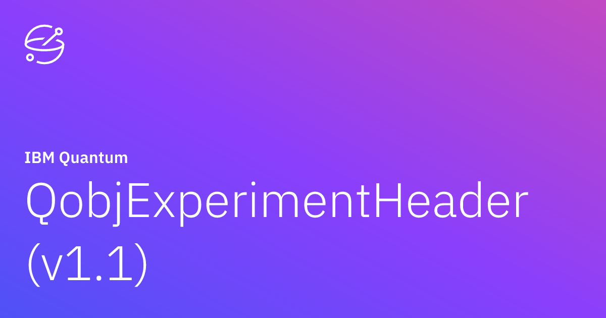 QobjExperimentHeader (v1.1) | IBM Quantum Documentation