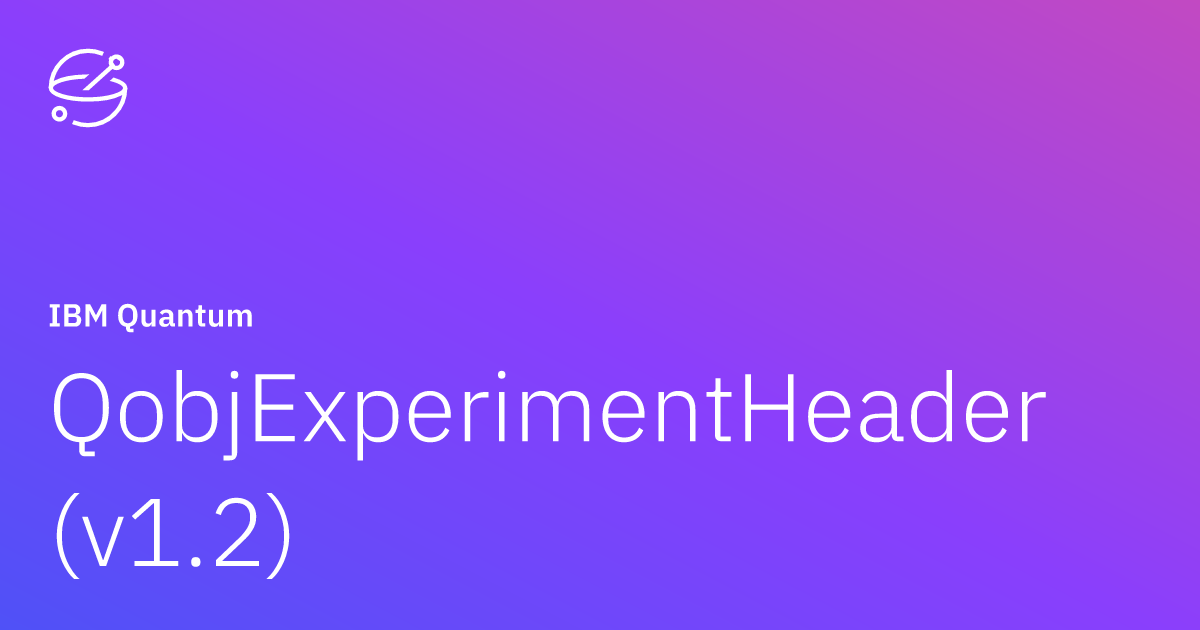 QobjExperimentHeader (v1.2) | IBM Quantum Documentation