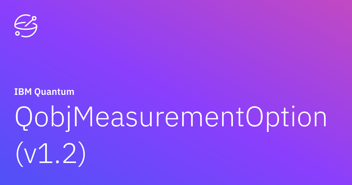 QobjMeasurementOption (v1.2) | IBM Quantum Documentation