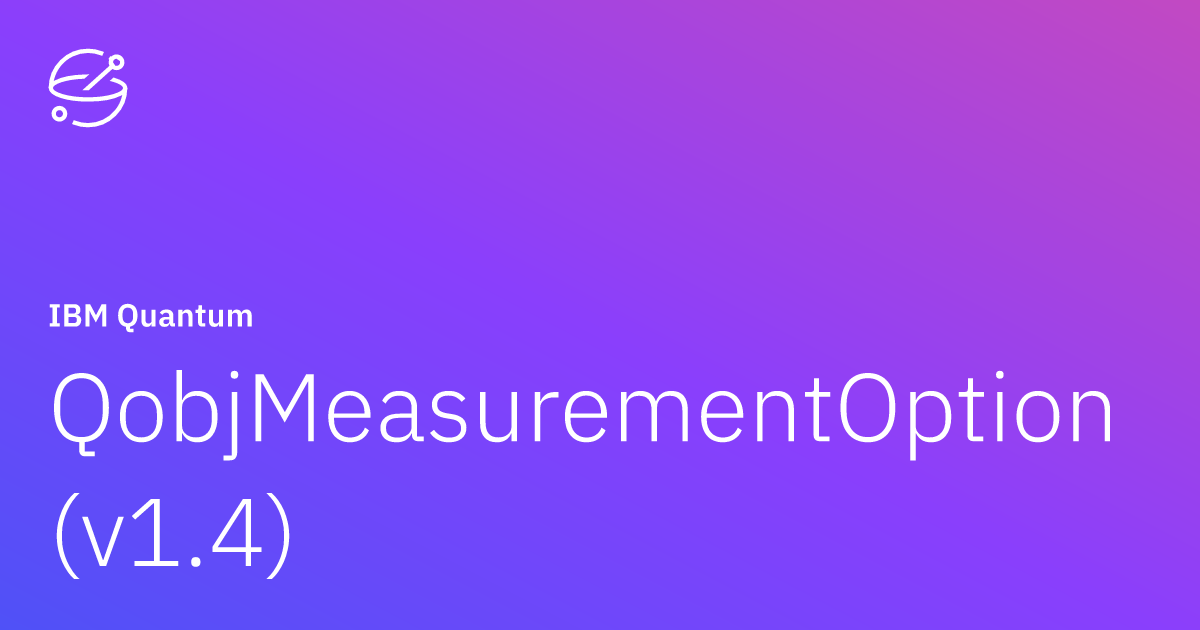 QobjMeasurementOption (v1.4) | IBM Quantum Documentation