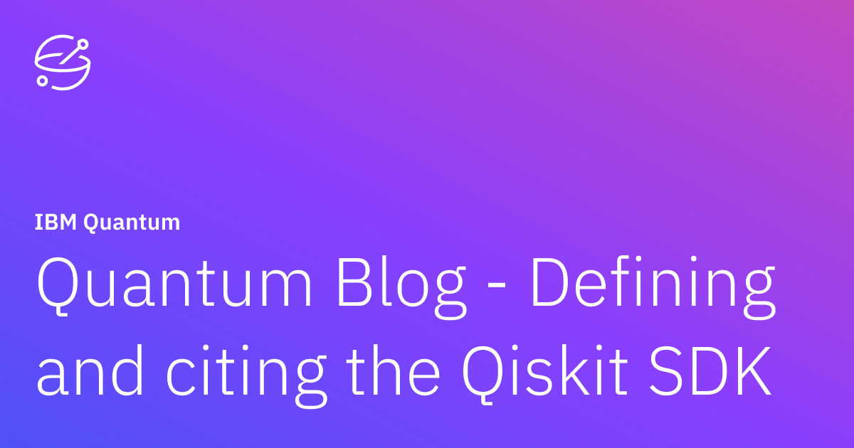 Quantum Blog - Defining and citing the Qiskit SDK | IBM Quantum ...
