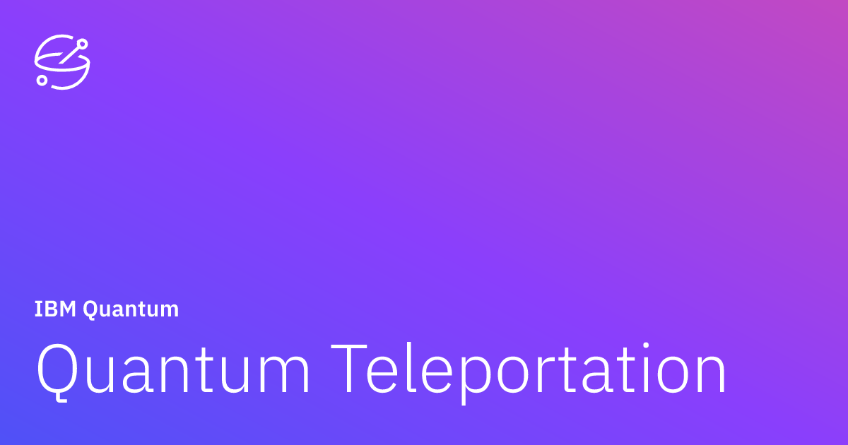 Quantum Teleportation | IBM Quantum Learning