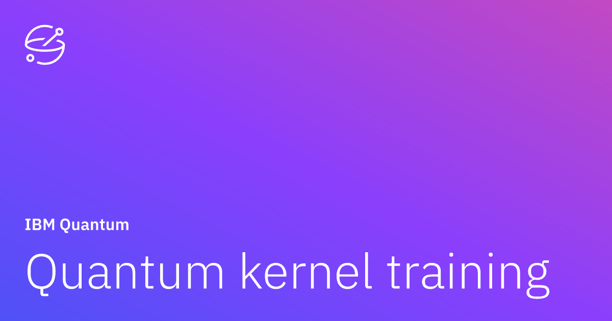 Quantum kernel training | IBM Quantum Documentation