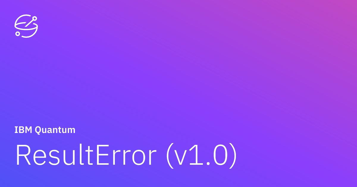 ResultError (v1.0) | IBM Quantum Documentation