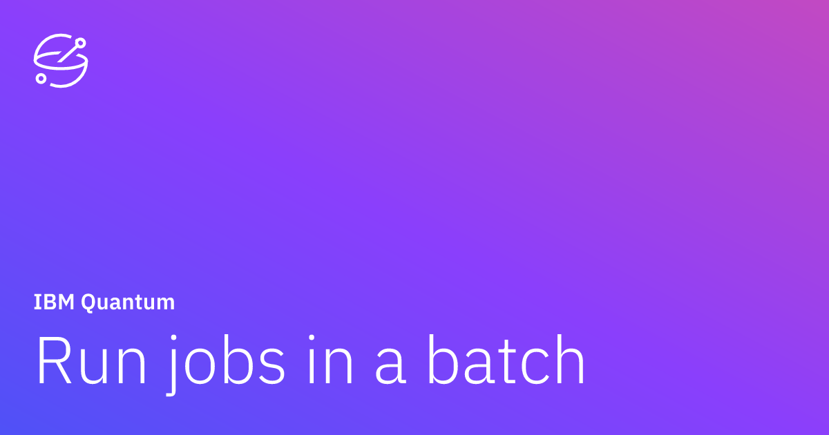 Run jobs in a batch | IBM Quantum Documentation