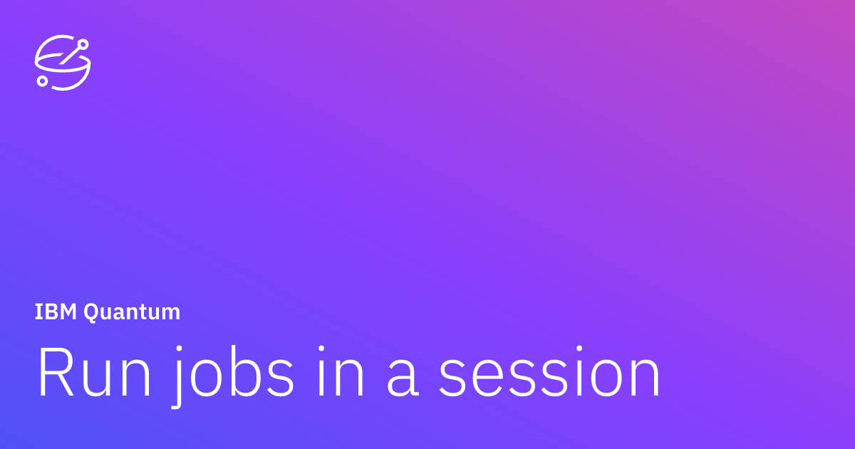 Run jobs in a session | IBM Quantum Documentation