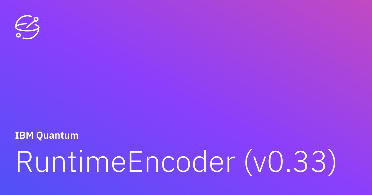 RuntimeEncoder (v0.33) | IBM Quantum Documentation