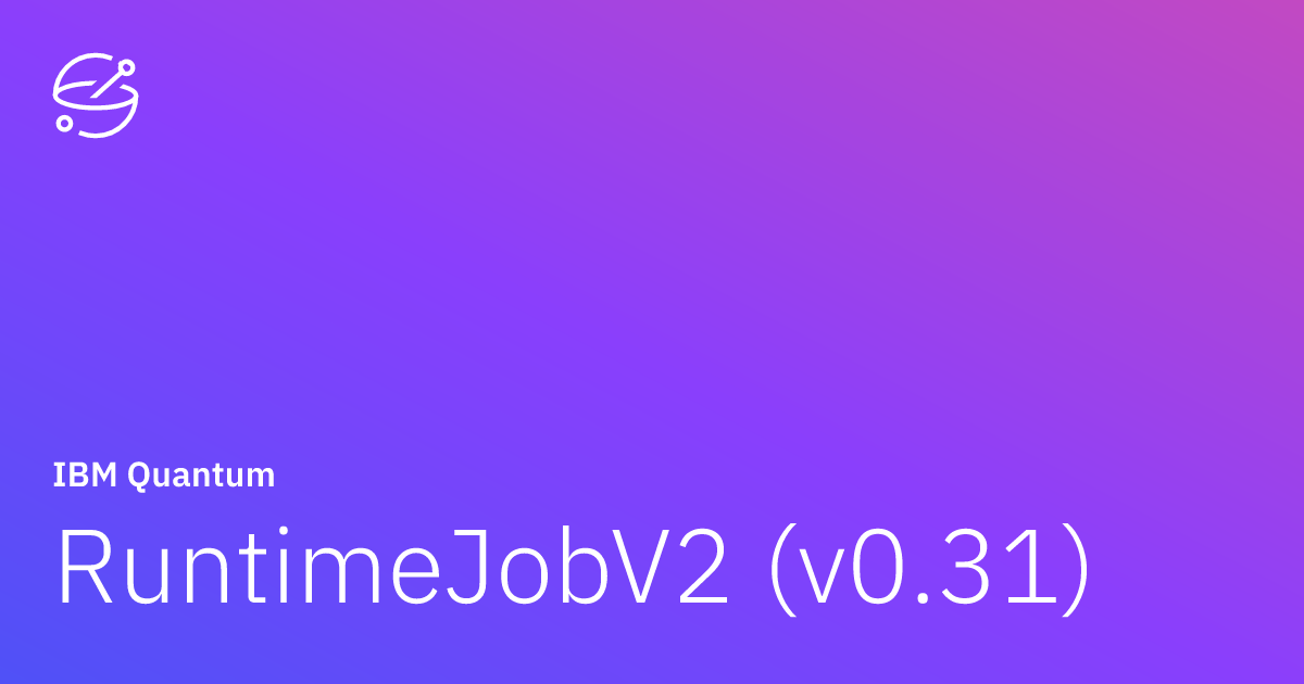 RuntimeJobV2 (v0.31) | IBM Quantum Documentation