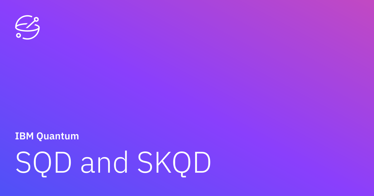 SQD and SKQD | IBM Quantum Learning