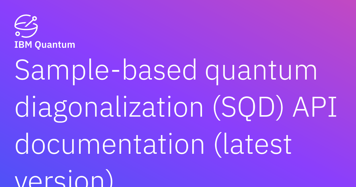 Sample-based quantum diagonalization (SQD) API documentation (latest ...