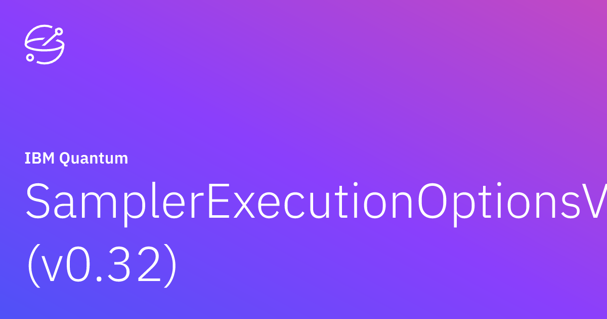 SamplerExecutionOptionsV2 (v0.32) | IBM Quantum Documentation