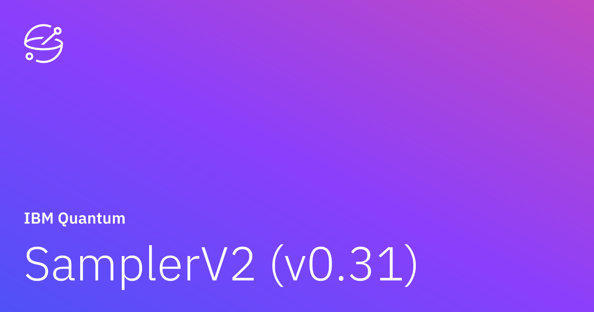 SamplerV2 (v0.31) | IBM Quantum Documentation
