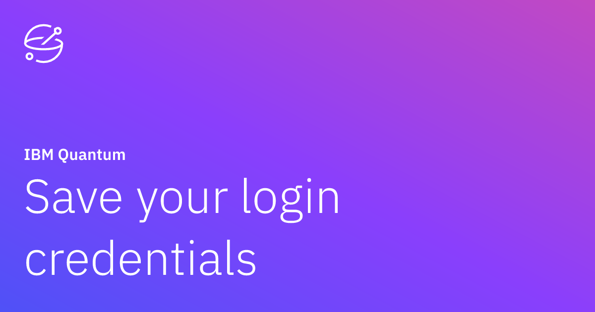 Save your login credentials | IBM Quantum Documentation