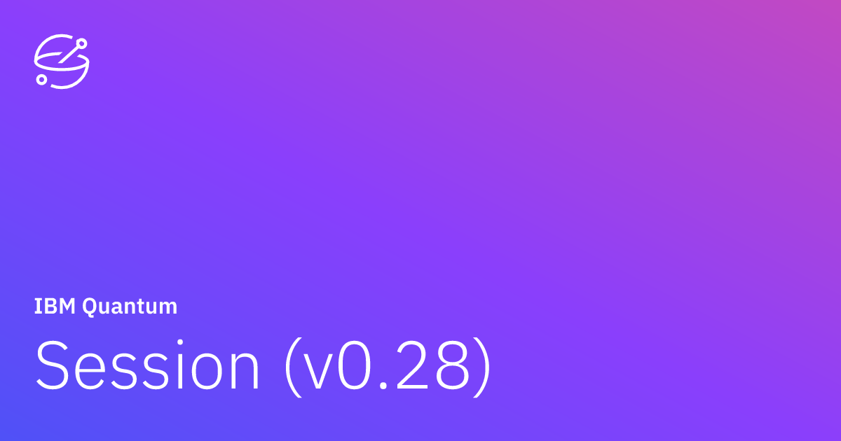 Session (v0.28) | IBM Quantum Documentation