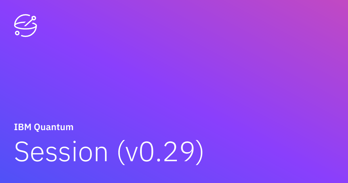 Session (v0.29) | IBM Quantum Documentation