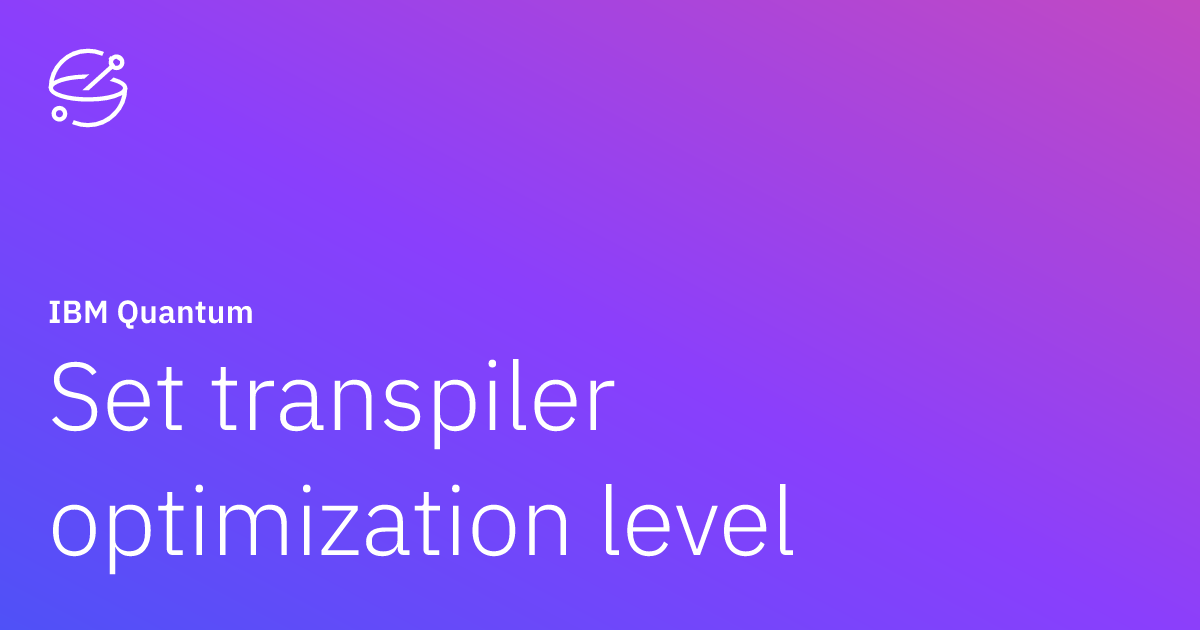 Set transpiler optimization level | IBM Quantum Documentation