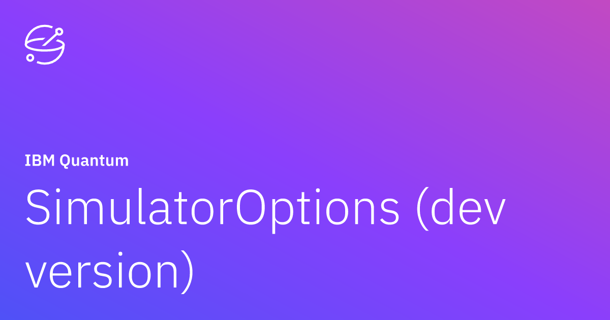 SimulatorOptions (dev version) | IBM Quantum Documentation