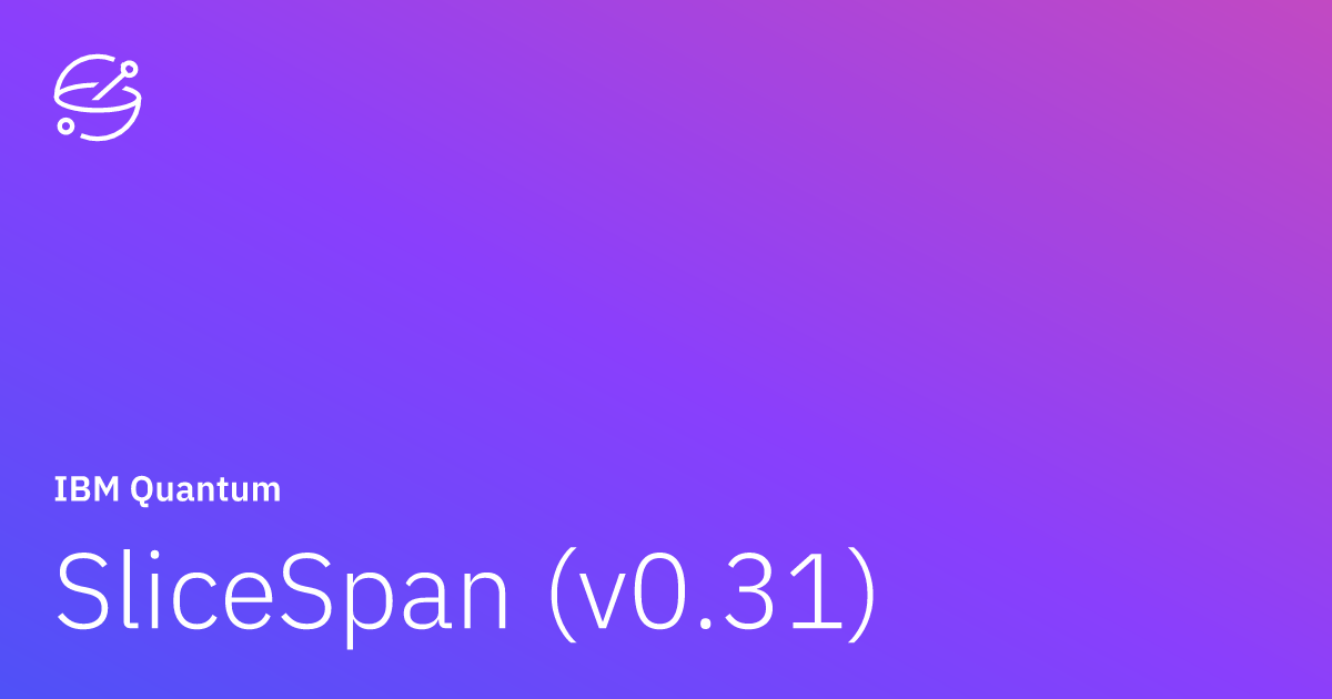 SliceSpan (v0.31) | IBM Quantum Documentation