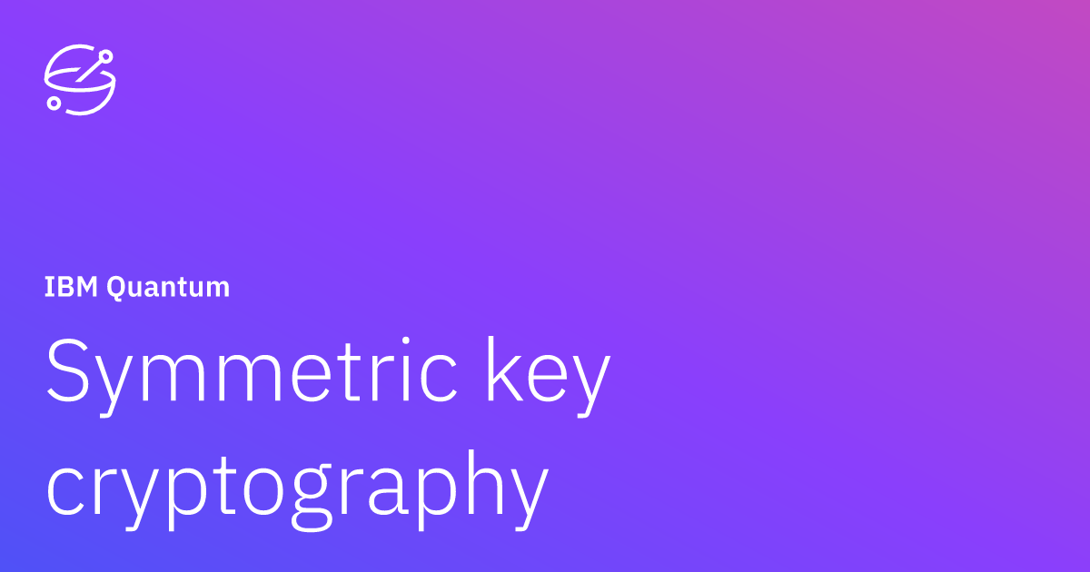 Symmetric key cryptography | IBM Quantum Learning