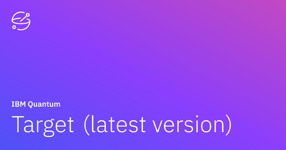 Target (latest version) | IBM Quantum Documentation